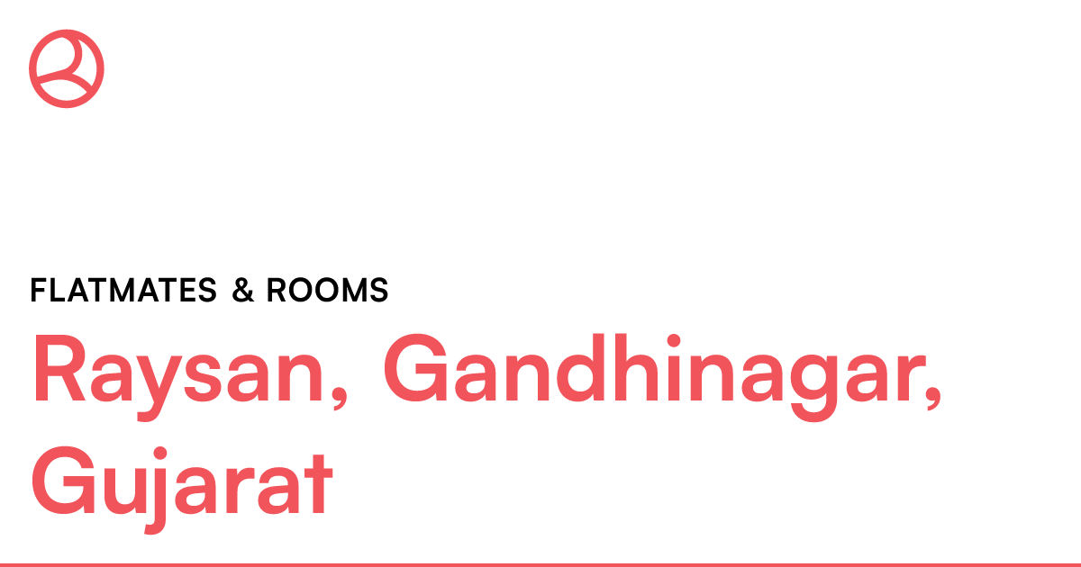 Raysan, Gandhinagar, Gujarat Flatmates & rooms – Roomies.co.in