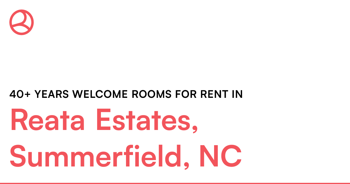 Reata Estates, Summerfield, NC 40+ years welcome room... – Roomies.com