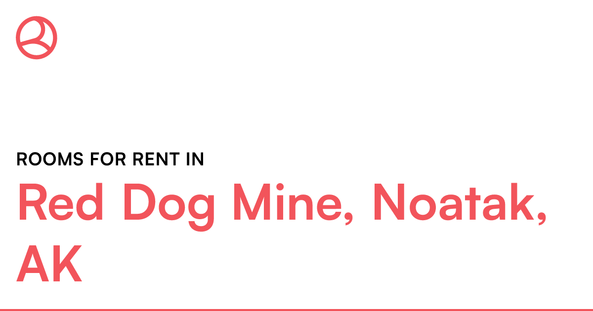 Red Dog Mine, Noatak, AK Rooms for Rent – Roomies.com