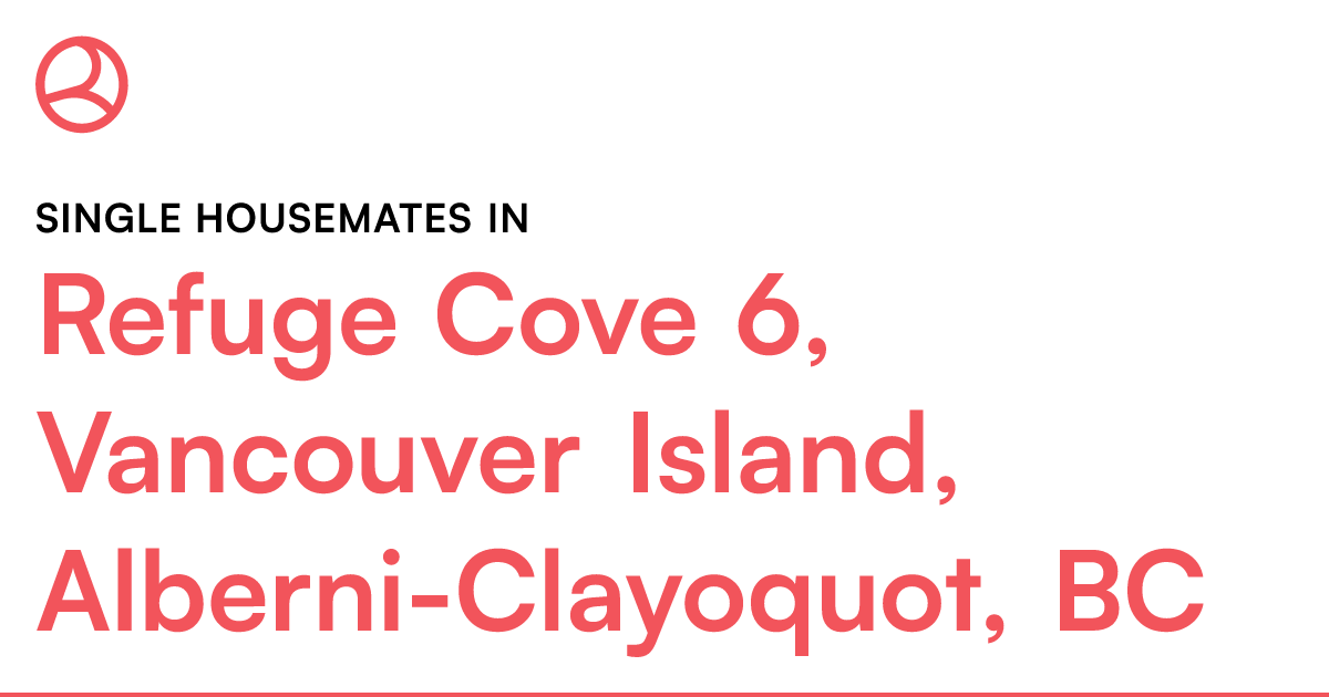 Single housemates in Refuge Cove 6, Vancouver Island,... – Roomies.ca