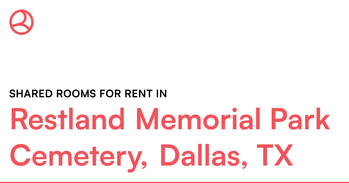 Restland Memorial Park Cemetery, Dallas, TX Shared ro... – Roomies.com