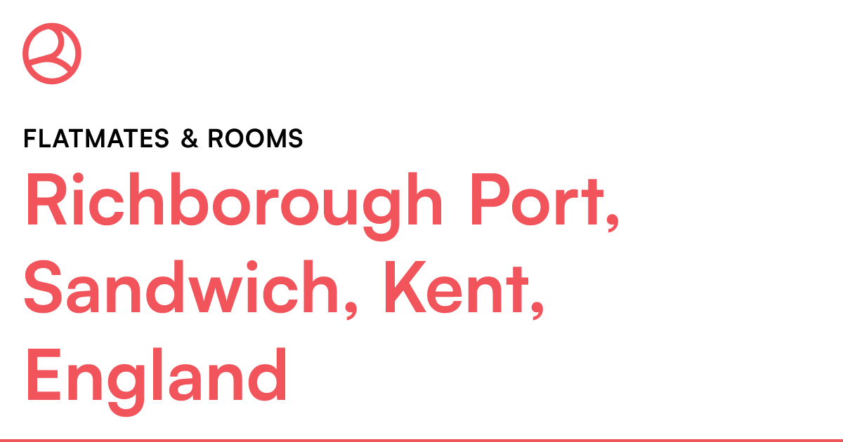 Richborough Port, Sandwich, Kent, England Flatmates... – Roomies.co.uk