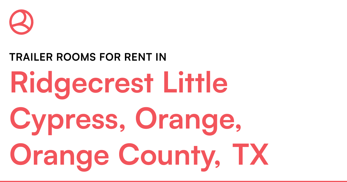 Ridgecrest Little Cypress, Orange, Orange County, TX... – Roomies.com