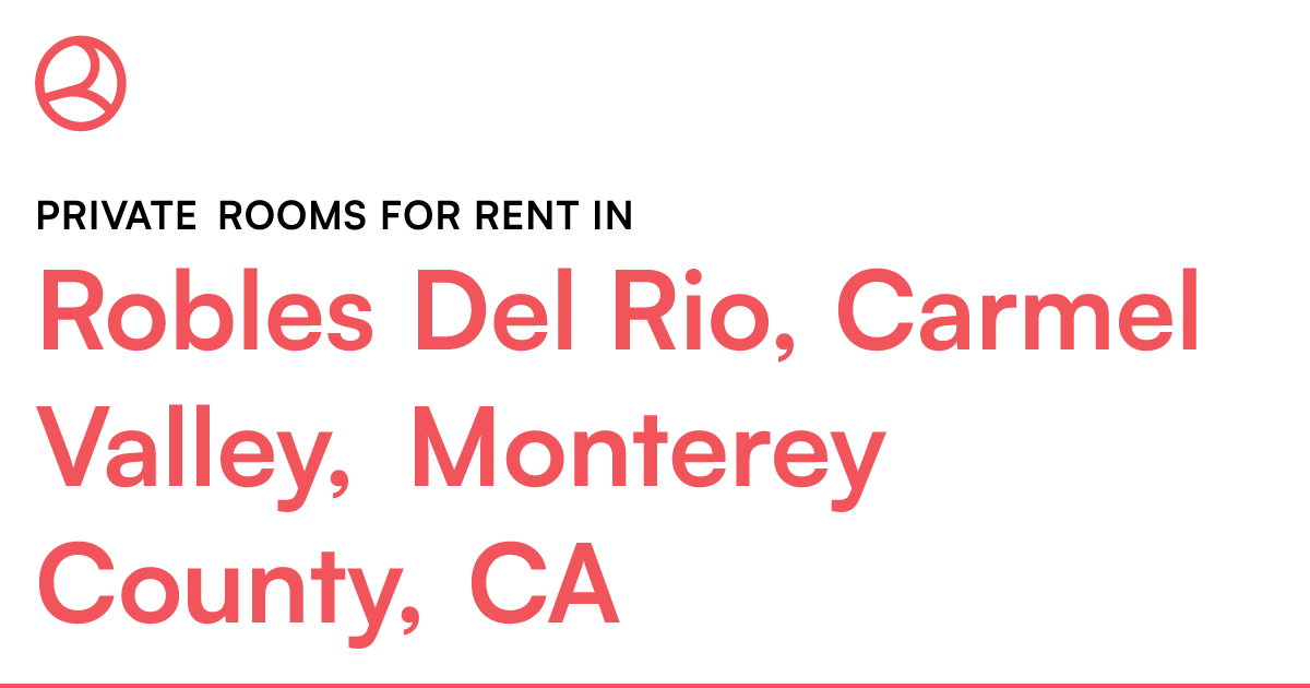 Robles Del Rio, Carmel Valley, Monterey County, CA Pr... – Roomies.com
