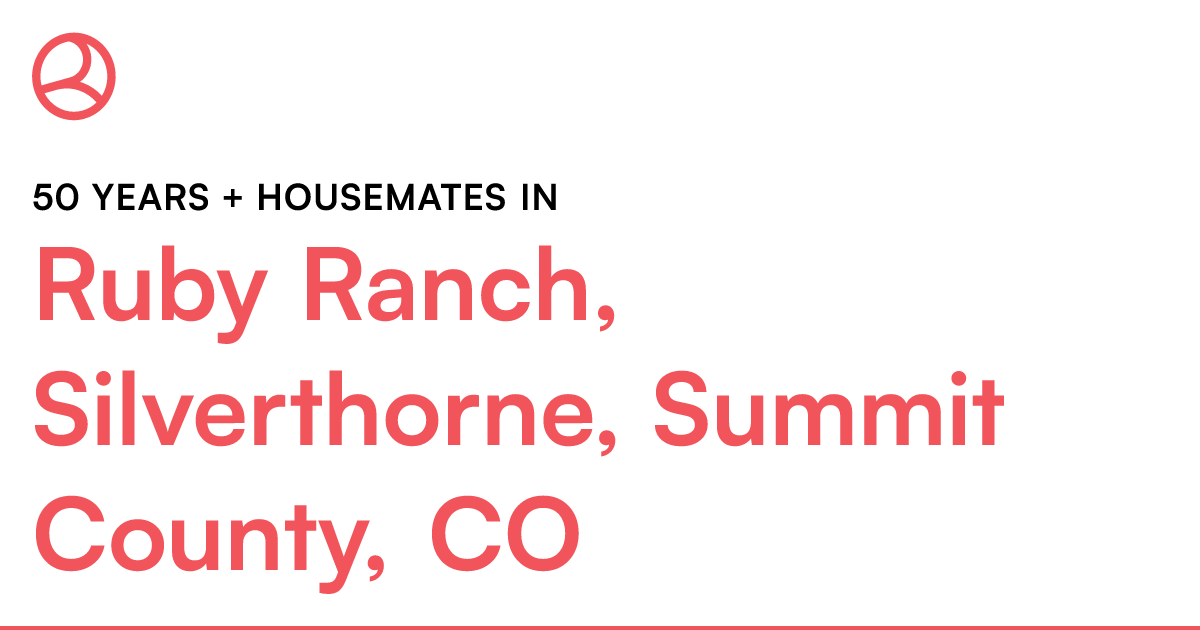 50 years + housemates in Ruby Ranch, Silverthorne, Su... – Roomies.com