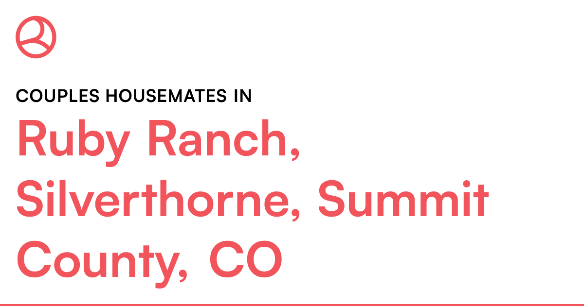 Couples housemates in Ruby Ranch, Silverthorne, Summi... – Roomies.com