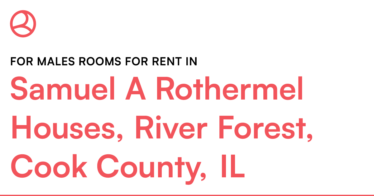 Samuel A Rothermel Houses, River Forest, Cook County,... – Roomies.com