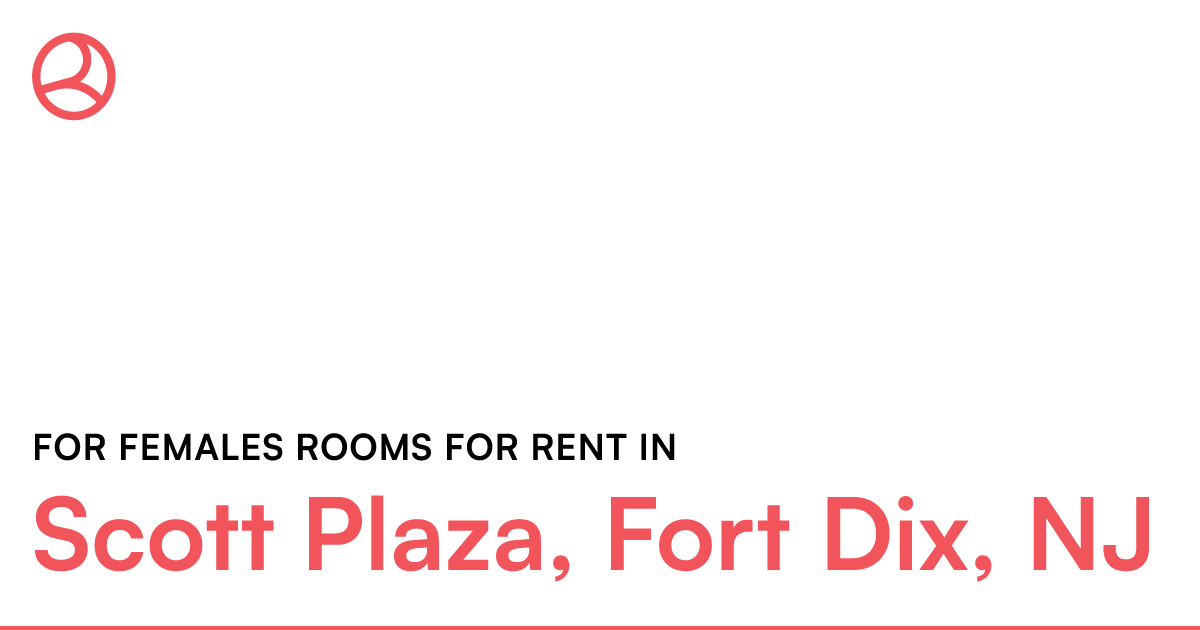 Scott Plaza, Fort Dix, NJ For females rooms for rent – Roomies.com