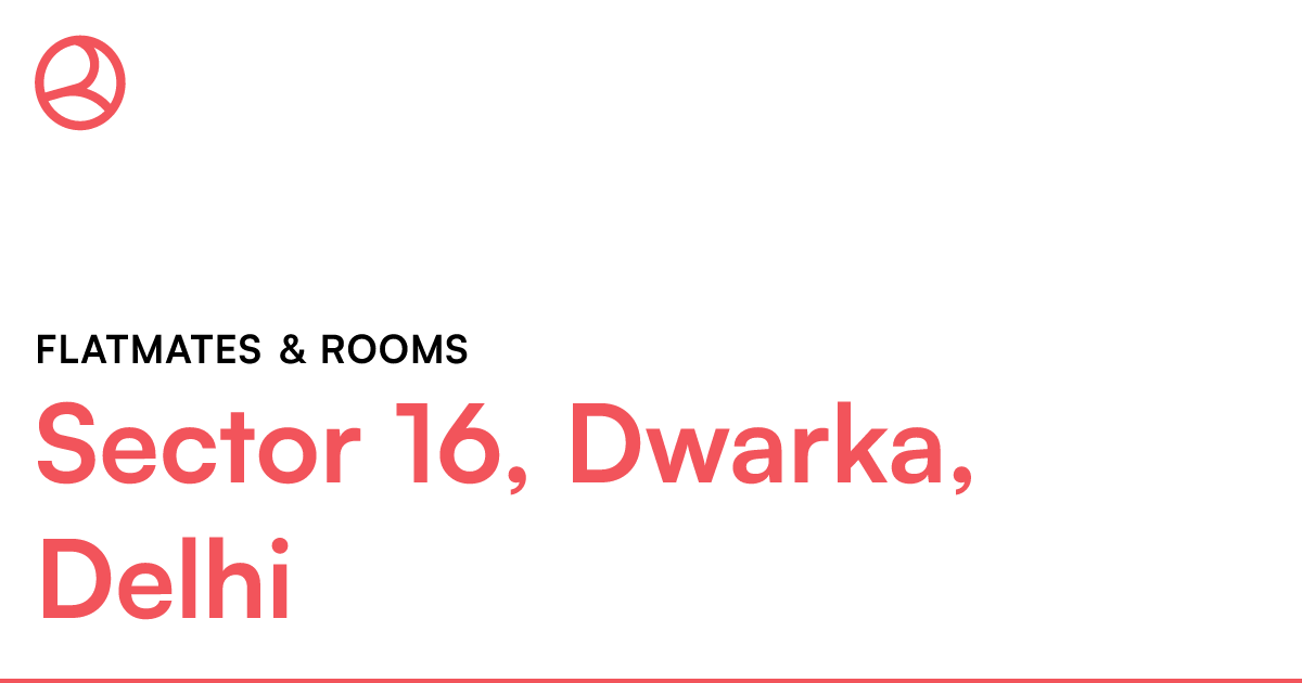 Sector 16, Dwarka, Delhi Flatmates & rooms – Roomies.co.in