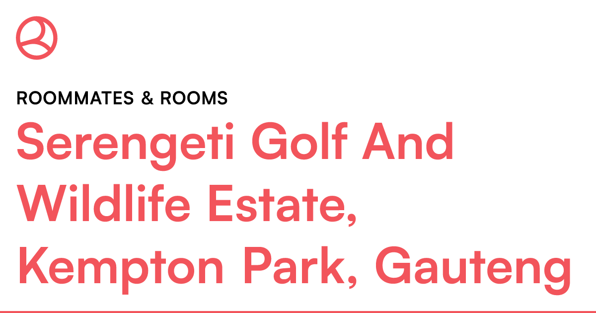 Serengeti Golf And Wildlife Estate, Kempton Park, G... – Roomies.co.za