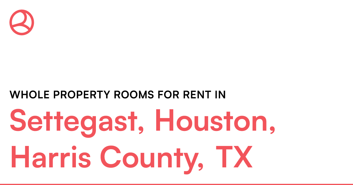 Settegast, Houston, Harris County, TX Whole property... – Roomies.com