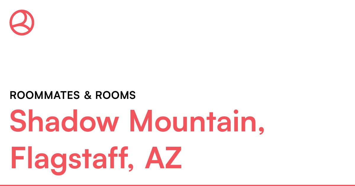 Shadow Mountain, Flagstaff, AZ Roommates & rooms – Roomies.com