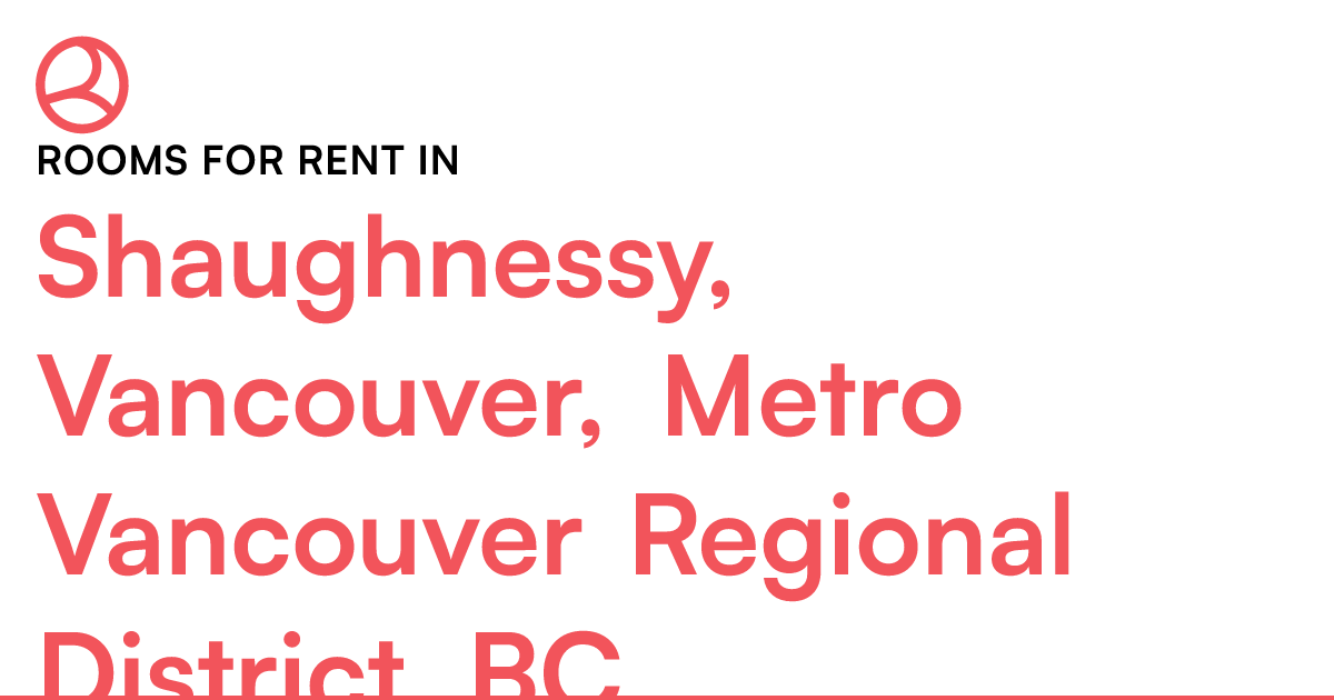 Shaughnessy, Vancouver, Metro Vancouver Regional Distr... – Roomies.ca