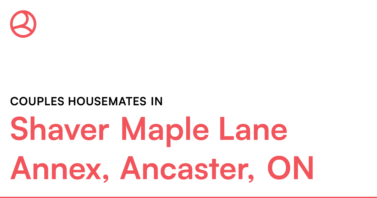 Couples housemates in Shaver Maple Lane Annex, Ancaste... – Roomies.ca