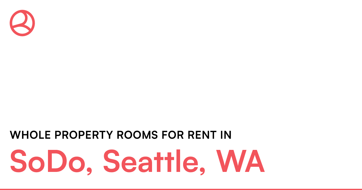SoDo, Seattle, WA Whole property rooms for rent – Roomies.com