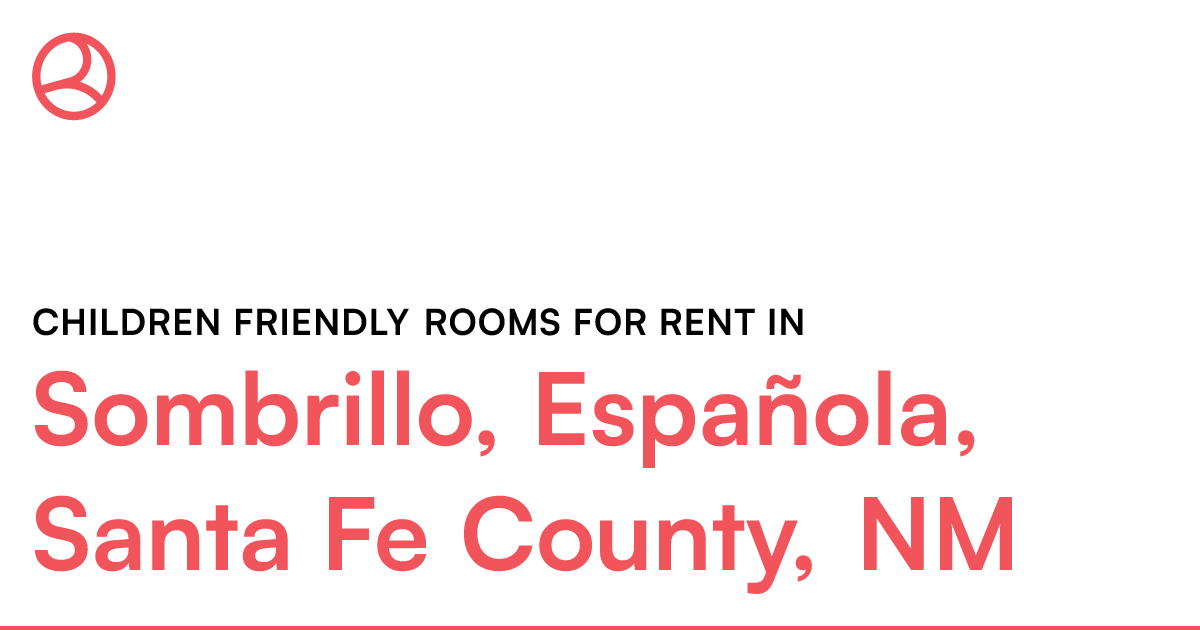 Sombrillo, Española, Santa Fe County, NM Children fri... – Roomies.com
