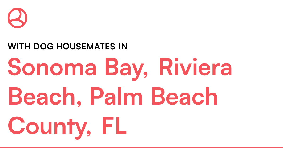 With dog housemates in Sonoma Bay, Riviera Beach, Pal... – Roomies.com