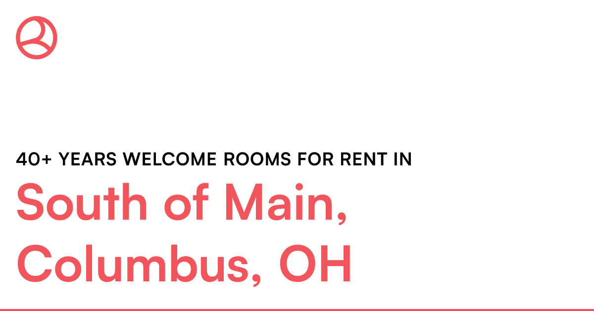 South of Main, Columbus, OH 40+ years welcome rooms f... – Roomies.com