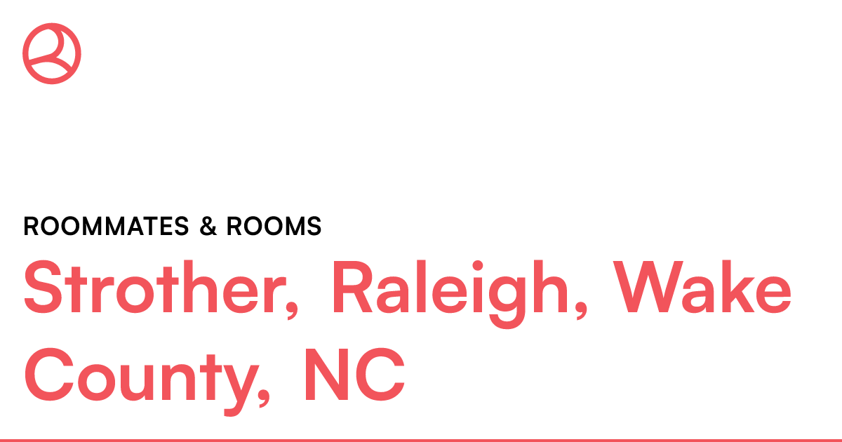 Strother, Raleigh, Wake County, NC Roommates & rooms – Roomies.com