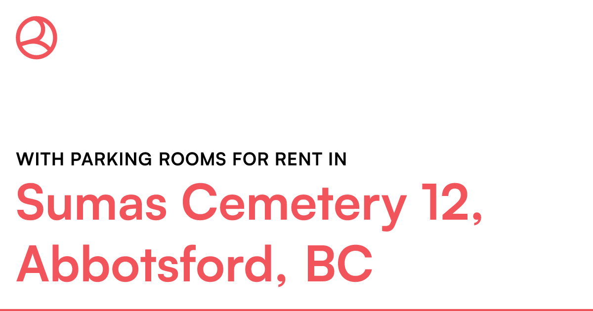 Sumas Cemetery 12, Abbotsford, BC With parking rooms f... – Roomies.ca