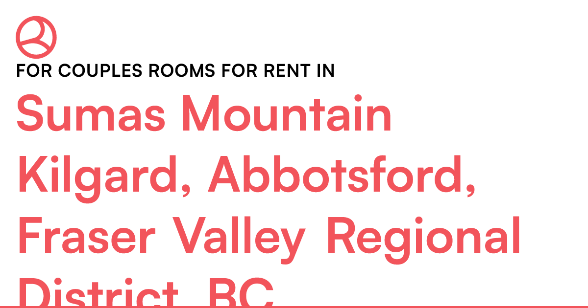 Sumas Mountain Kilgard, Abbotsford, Fraser Valley Regi... – Roomies.ca