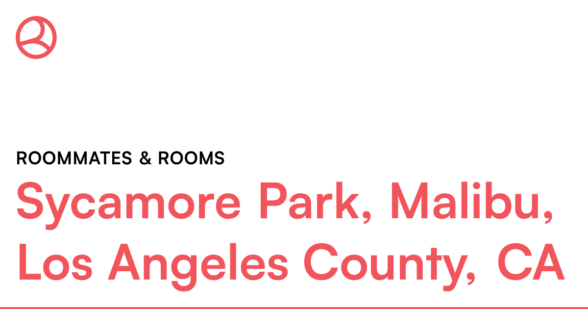 Sycamore Park, Malibu, Los Angeles County, CA Roommat... – Roomies.com