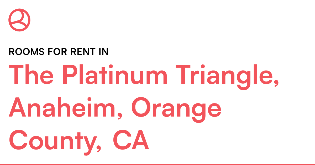 The Platinum Triangle, Anaheim, Orange County, CA Roo... – Roomies.com