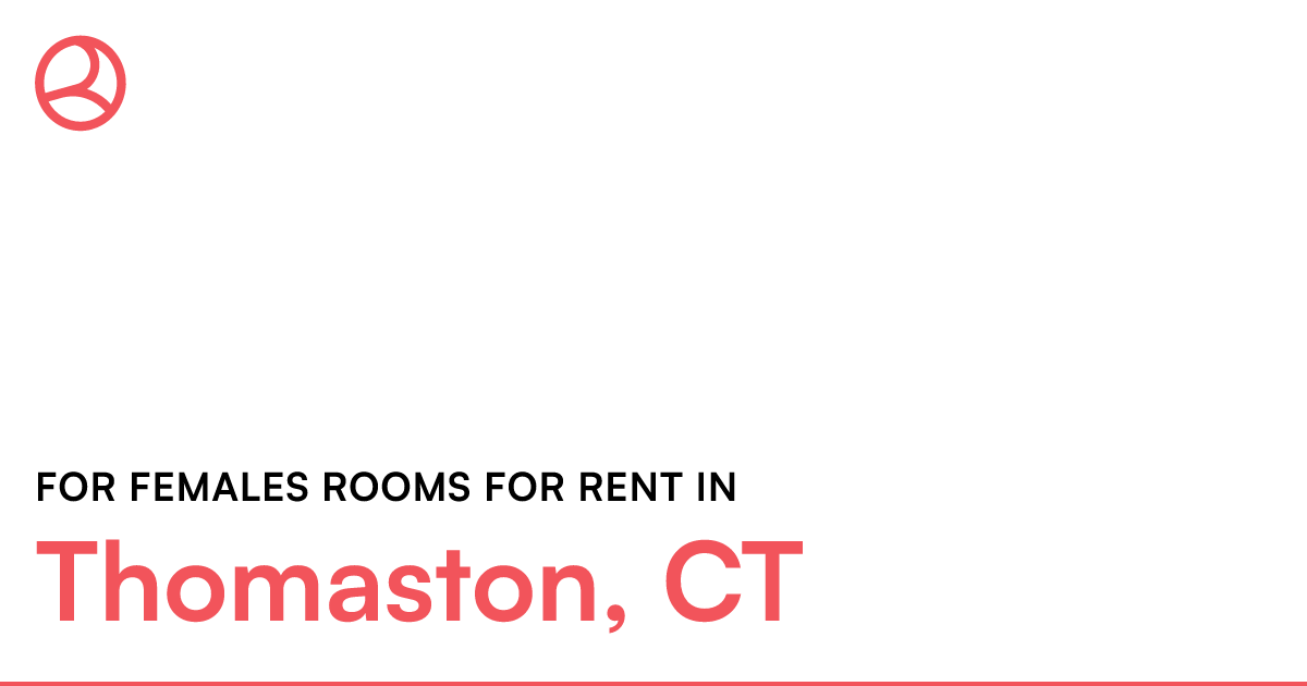 Thomaston, CT For females rooms for rent – Roomies.com
