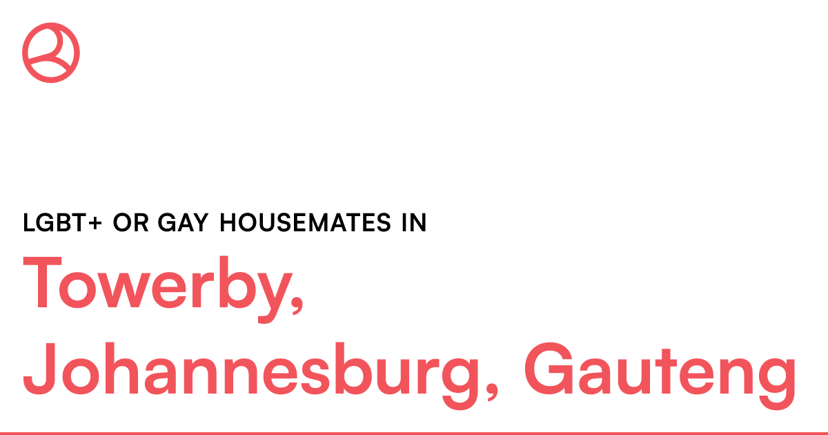 LGBT+ or Gay housemates in Towerby, Johannesburg, G... – Roomies.co.za