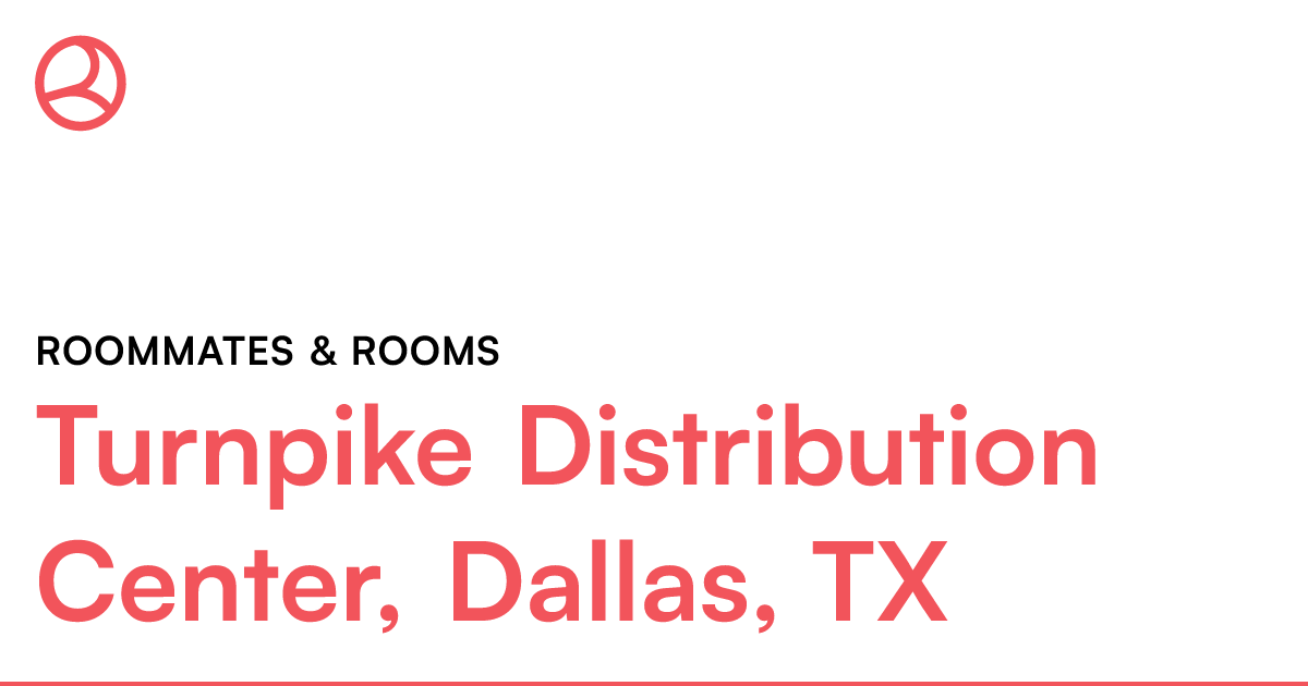 Turnpike Distribution Center, Dallas, TX Roommates &... – Roomies.com