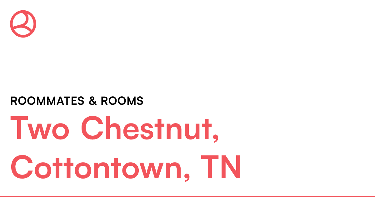 Two Chestnut, Cottontown, TN Roommates & rooms – Roomies.com