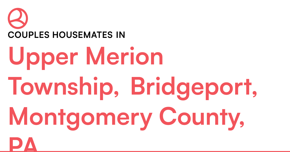Couples housemates in Upper Merion Township, Bridgepo... – Roomies.com