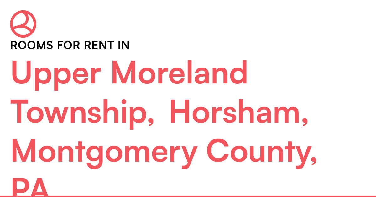 Upper Moreland Township, Horsham, Montgomery County,... – Roomies.com
