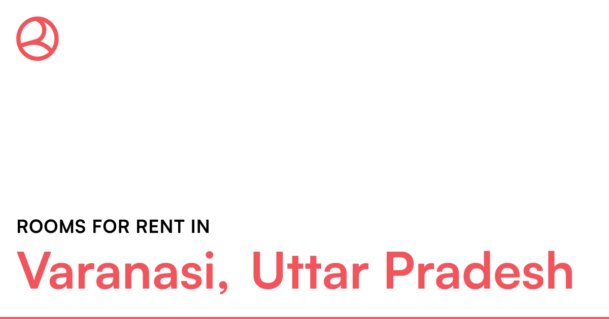 Varanasi, Uttar Pradesh Rooms for Rent – Roomies.co.in