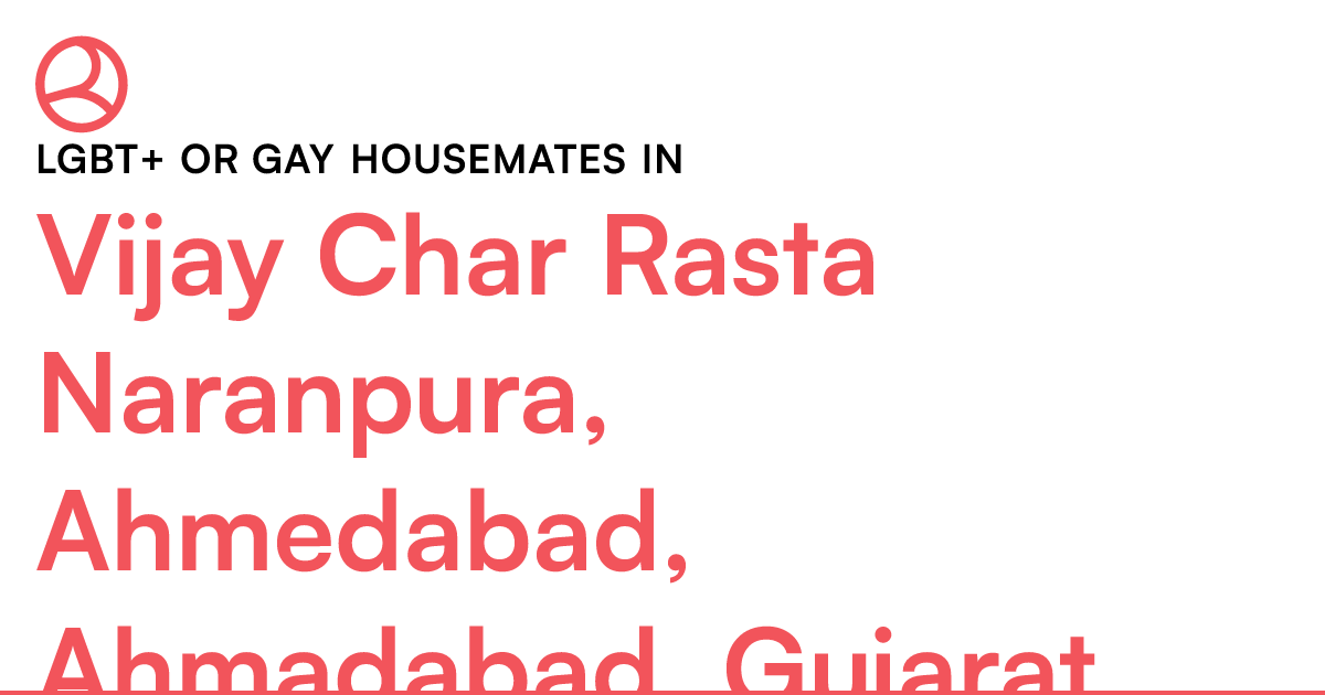 LGBT+ or Gay housemates in Vijay Char Rasta Naranpu... – Roomies.co.in