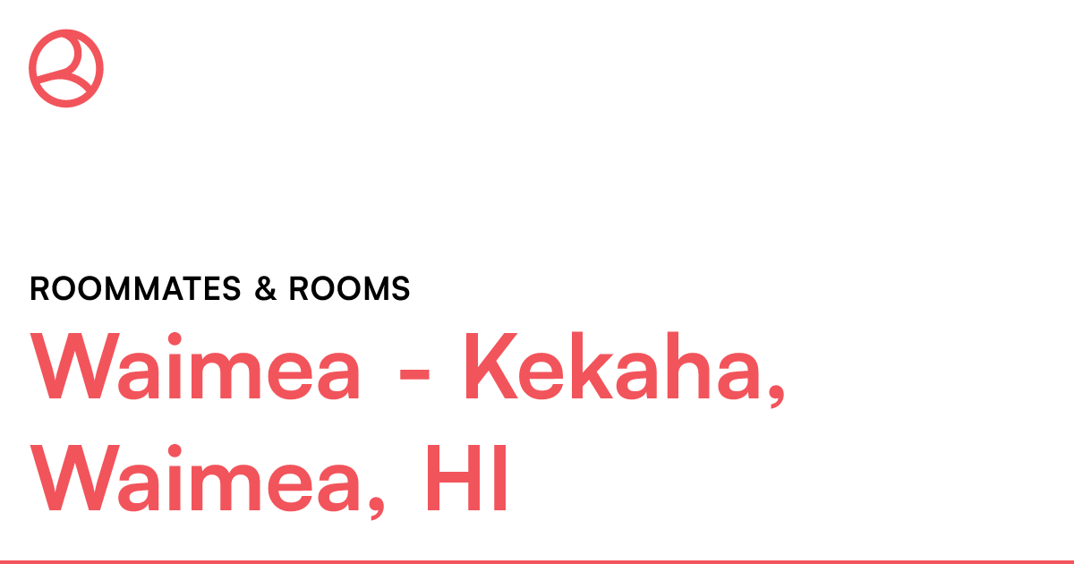 Waimea - Kekaha, Waimea, HI Roommates & rooms – Roomies.com
