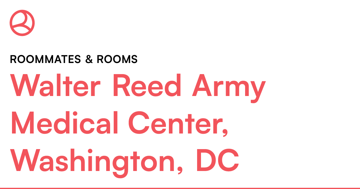 Walter Reed Army Medical Center, Washington, DC Roomm... – Roomies.com