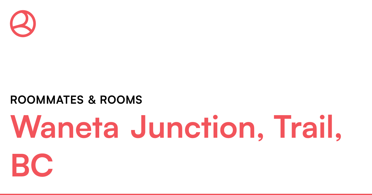 Waneta Junction, Trail, BC Roommates & rooms – Roomies.ca