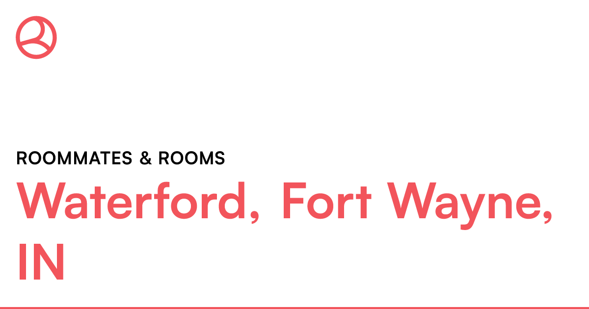 Waterford, Fort Wayne, IN Roommates & rooms – Roomies.com