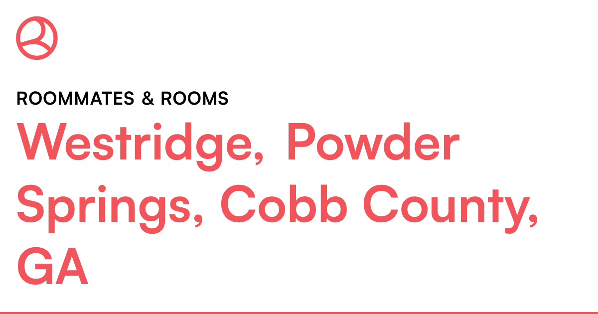 Westridge, Powder Springs, Cobb County, GA Roommates... – Roomies.com