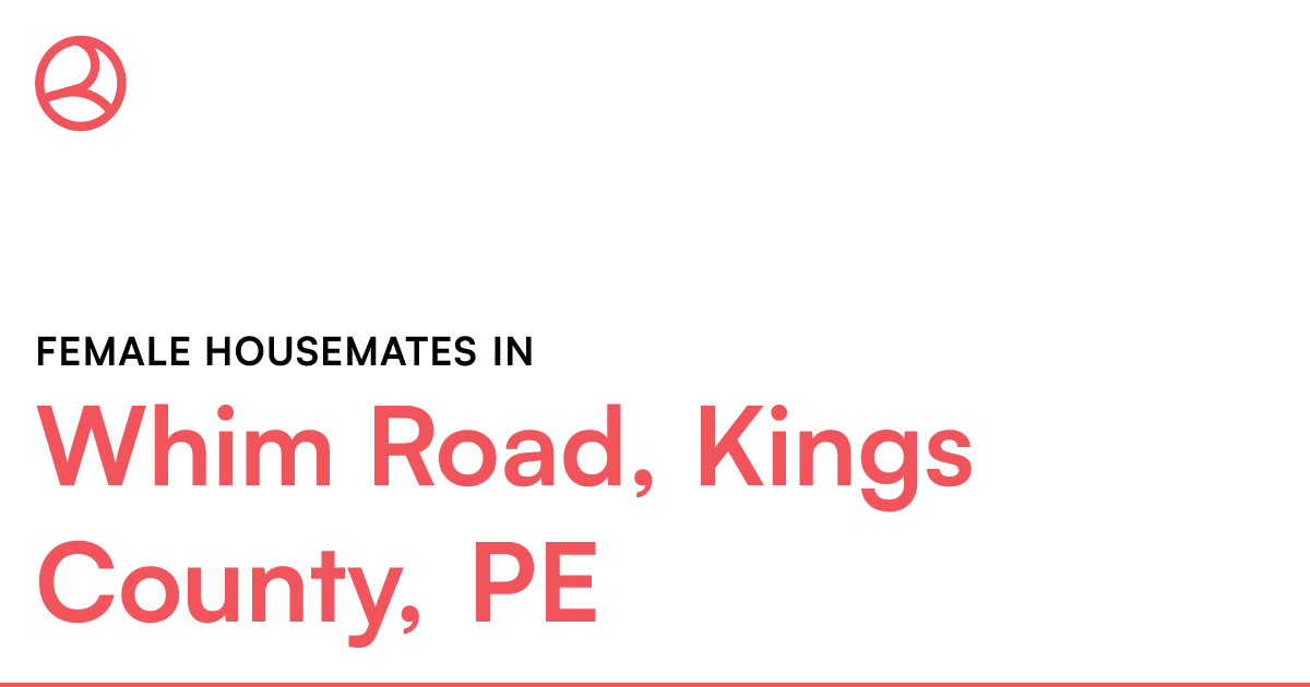 Female housemates in Whim Road, Kings County, PE – Roomies.ca