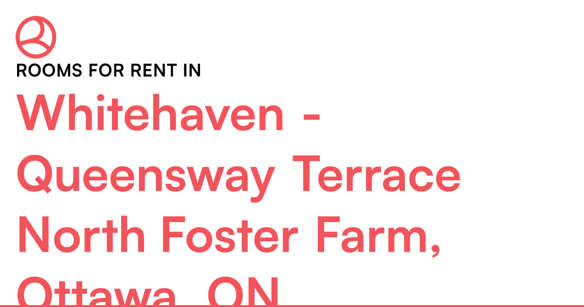 Whitehaven - Queensway Terrace North Foster Farm, Otta... – Roomies.ca