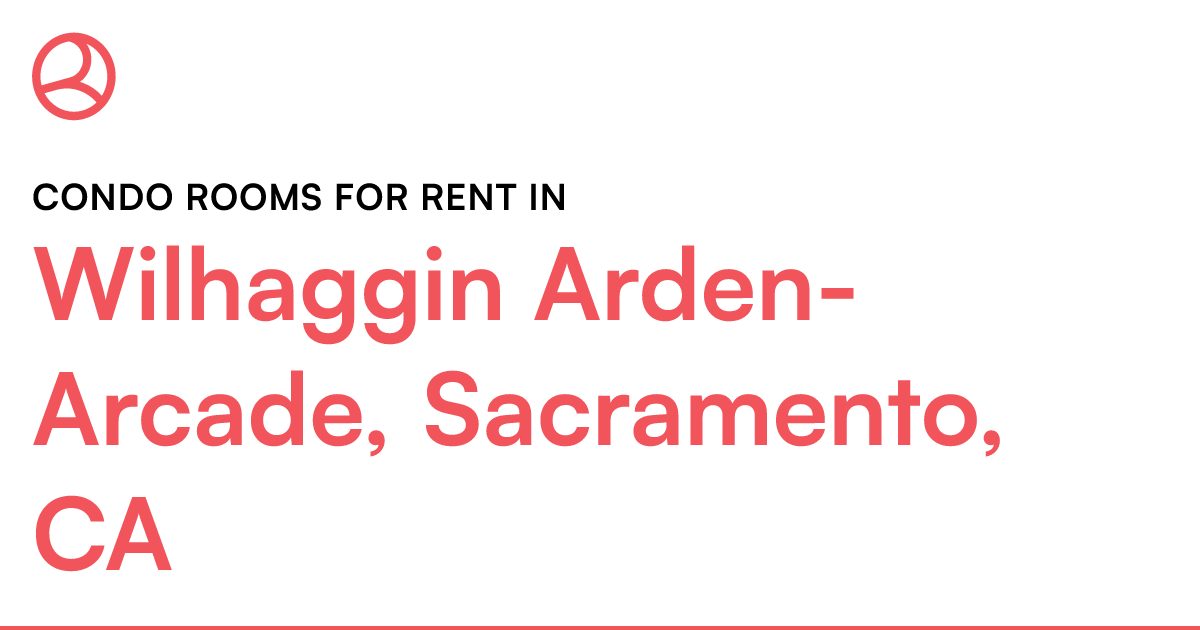Wilhaggin Arden-Arcade, Sacramento, CA Condo rooms fo... – Roomies.com