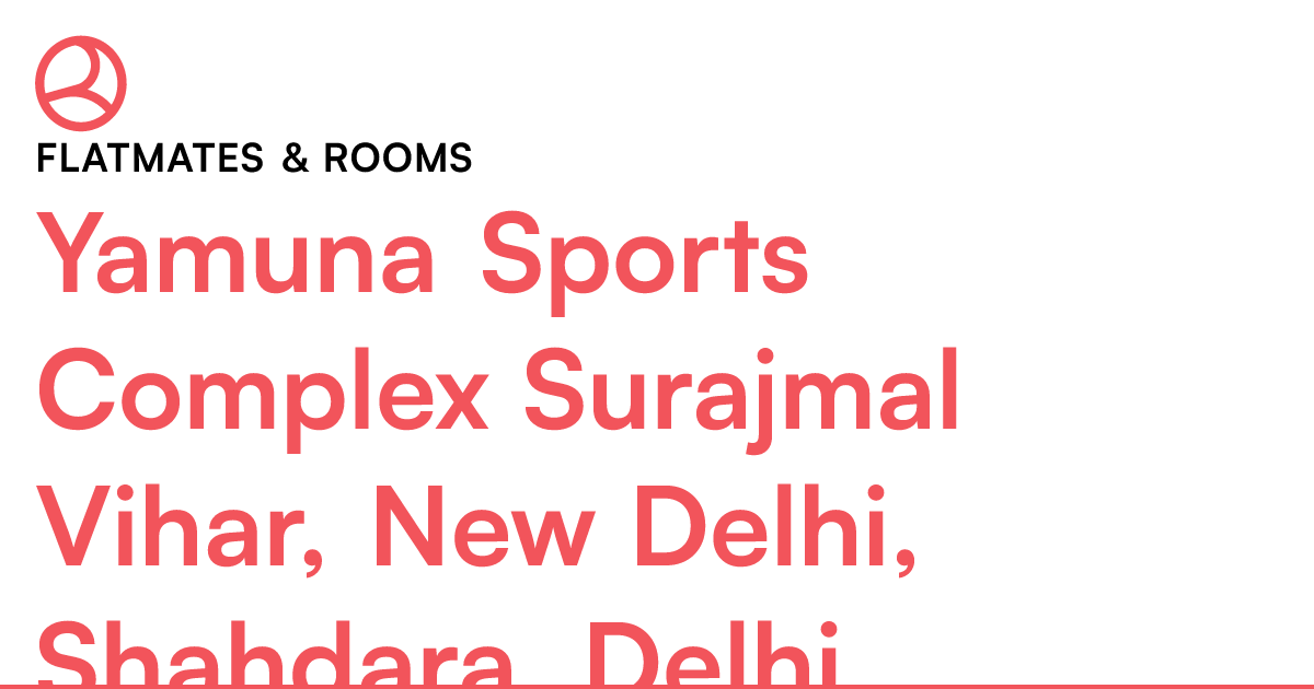 Yamuna Sports Complex Surajmal Vihar, New Delhi, Sh... – Roomies.co.in